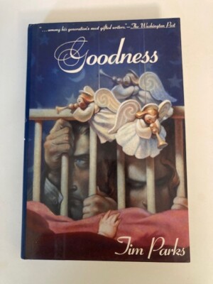Goodness by Tim Parks (1991, Hardcover) 1st Print VG w/Photo of Author ...