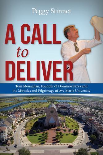 Call to Deliver : Tom Monaghan, Founder of Domino's Pizza and the ...