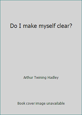 Do I make myself clear? by Arthur Twining Hadley | eBay