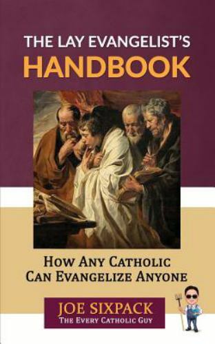 The Lay Evangelist's Handbook: How Any Catholic Can Evangelize Anyone ...