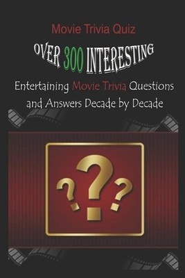 Movie Trivia Quiz: Over 300 Interesting, Entertaining Movie Trivia ...