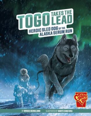 Togo Takes the Lead : Heroic Sled Dog of the Alaska Serum Run ...