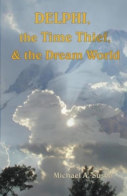 Delphi, the Time Thief, and the Dream World by Michael A. Susko Paperback Book 9781393211136 ...