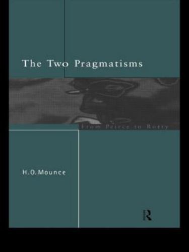 Two Pragmatisms : From Peirce to Rorty by Howard Mounce (1997, Uk-B ...