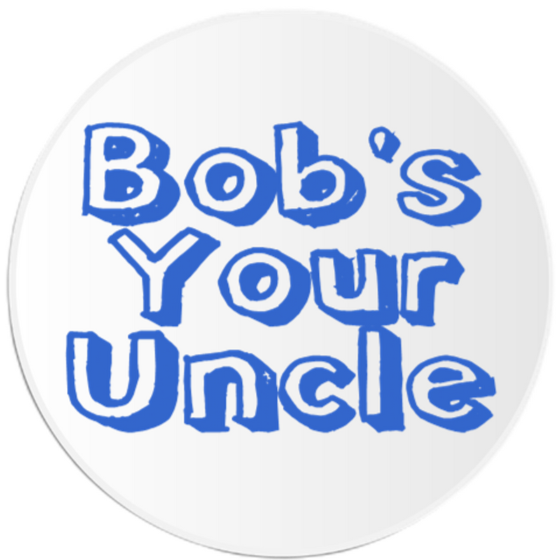 Bob's Your Uncle - 100 Pack Circle Stickers 3" x 3" - English England ...