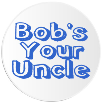 Bob's Your Uncle - 100 Pack Circle Stickers 3" x 3" - English England ...