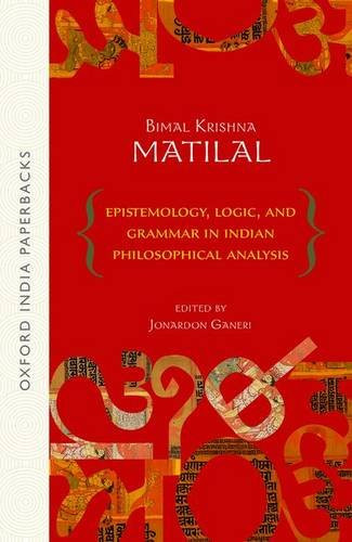 EPISTEMOLOGY, LOGIC AND GRAMMAR IN INDIAN PHILOSOPHICAL By Bimal ...