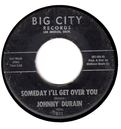 Johnny Duran - Someday I'll Get Over You/I'll Show You -Big City 301 ...