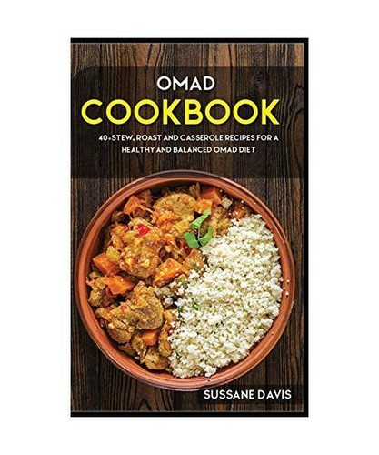 OMAD COOKBOOK: 40+Stew, Roast and Casserole recipes for a healthy and ...