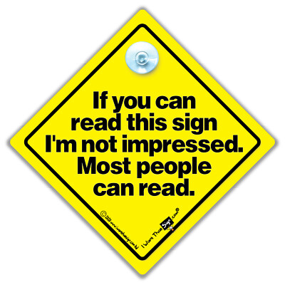If You Can Read This Sign I'm Not Impressed Most People Can Read Car ...