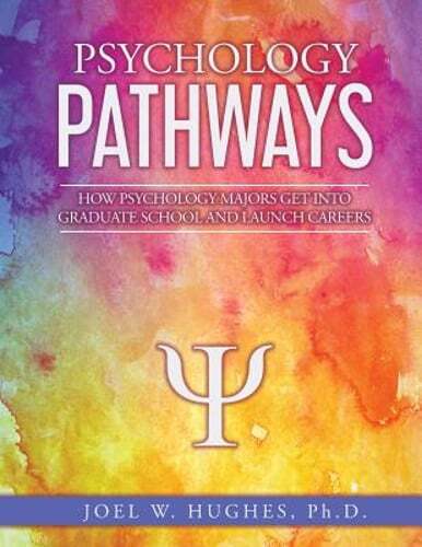 Psychology Pathways: How Psychology Majors Get Into Graduate School and ...