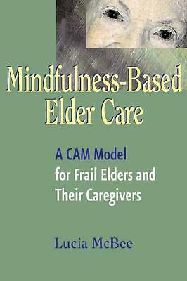 Mindfulness-Based Elder Care : Communicating and Embodying Mindfulness ...