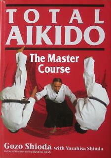 TOTAL AIKIDO THE MASTER COURSE GOZO SHIODA YASHUHISA SHIODA KARATE ...