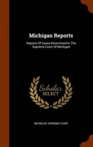 Michigan Reports: Reports of Cases Determined in the Supreme Court of ...
