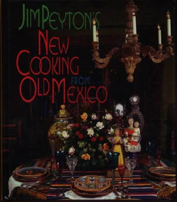 Jim Peyton's New Cooking from Old Mexico by James W Peyton: New ...