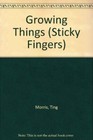 Growing Things (Sticky Fingers) By Ting Morris. 9780749615673 | eBay