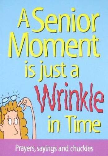 A Senior Moment Is Just a Wrinkle in Time: Prayers, Sayings - VERY GOOD ...