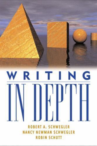 Writing in Depth by Nancy Newman Schwegler, Robert A. Schwegler and ...