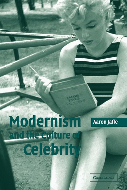 Modernism and the Culture of Celebrity von Aaron Jaffe (2009 ...