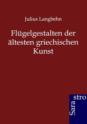 Julius Langbehn | Flügelgestalten der ältesten griechischen Kunst ...