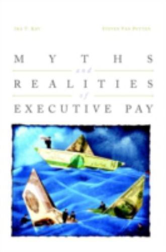 Myths and Realities of Executive Pay by Steven Van Putten and Ira Kay ...