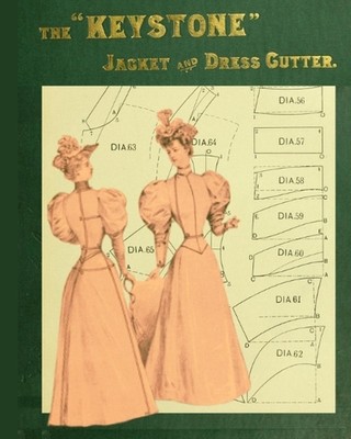 The "Keystone" Jacket and Dress Cutter: A Classic Guide to Victorian ...