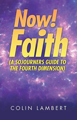 Now! Faith (A Sojourners Guide to the Fourth Dimension).9781973619109 New