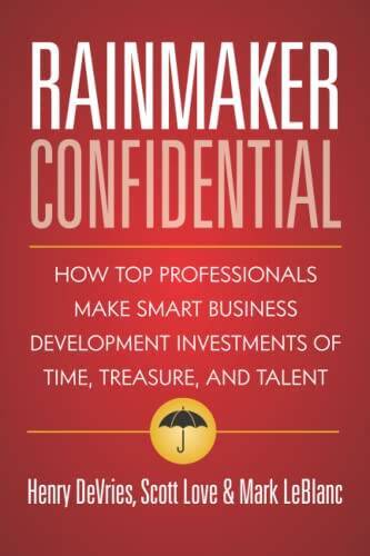 Rainmaker Confidential: How Top Professionals Make Smart Business ...