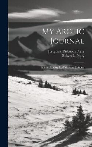 My Arctic Journal: A Year Among Ice-fields and Eskimos [Hardback] | eBay.de