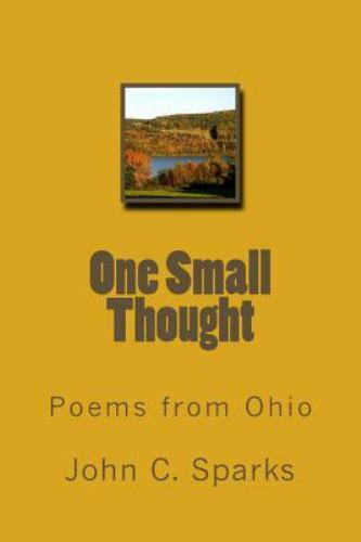 One Small Thought : Poems from Ohio by John Sparks (2013, Trade ...