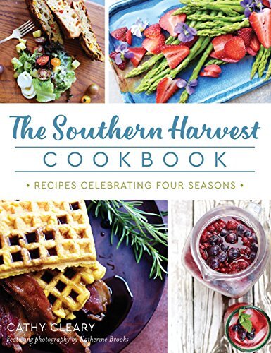 The Southern Harvest Cookbook: Recipes Celebrating Four Seasons ...