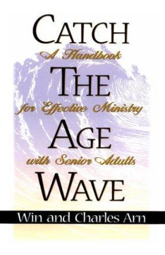 Catch the Age Wave: A Handbook for Effective Ministry with Senior ...
