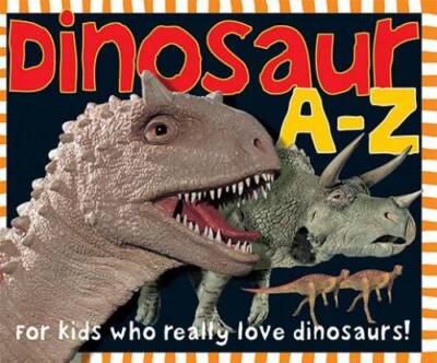 Dinosaur A-Z: For kids who really love dinosaurs! - Hardcover - GOOD ...