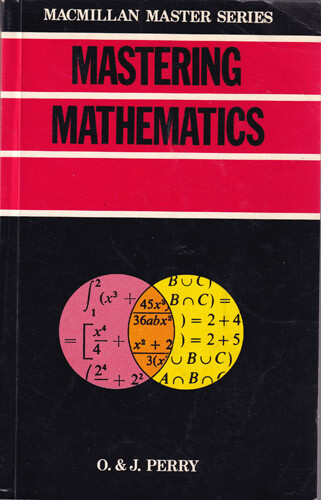 O. AND J. PERRY - Mastering Mathematics (Macmillan Master Series ...