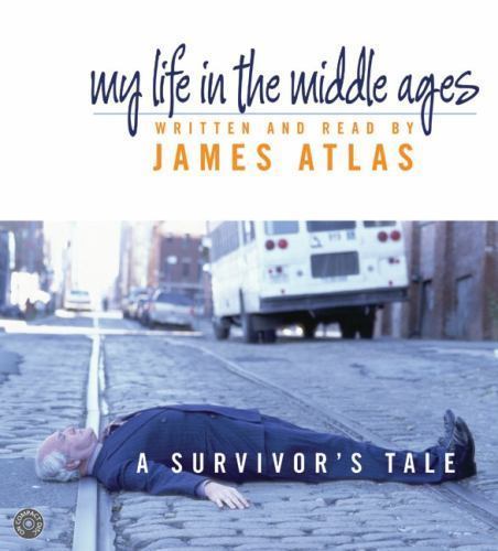 My Life in the Middle Ages CD : A Survivor's Tale by James Atlas (2005 ...