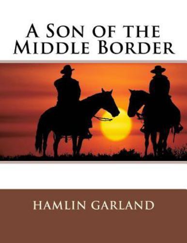 Son of the Middle Border by Hamlin Garland (2015, Trade Paperback) for ...