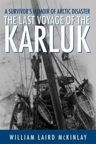 Last Voyage of the Karluk : A Survivor's Memoir of Arctic Disaster by ...