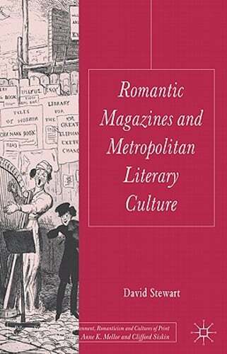 Romantic Magazines and Metropolitan Literary Culture by D. Stewart: New ...