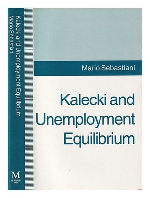 SEBASTIANI, MARIO Kalecki and unemployment equilibrium / M. Sebastiani 1994 Hard | eBay