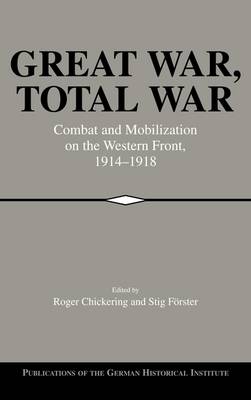 Great War, Total War: Combat and Mobilization on the Western Front ...