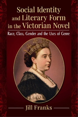 Jill Franks Social Identity and Literary Form in the Victorian Novel ...