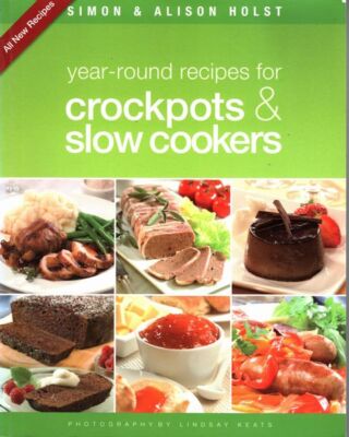 SIMON & ALISON HOLST Year Round Recipes for Crockpots & Slow Cookers SC ...