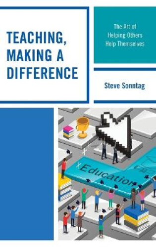 Teaching, Making a Difference: The Art of Helping Others Help ...