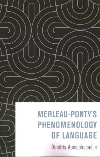 Dimitris Apostolopoulos Merleau-Ponty’s Phenomenology of Language ...