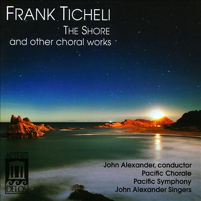 Frank Ticheli: the Shore and Other Choral Works by John Alexander ...