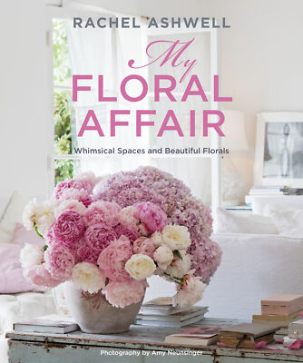 NEW BOOK Rachel Ashwell: My Floral Affair - Whimsical Spaces and ...