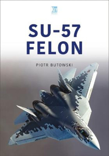 Su-57 Felon (Modern Military Aircraft Series) by Butowski, Piotr ...