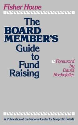 The Board Members Guide to Fund Raising - Hardcover By Howe, Fisher ...