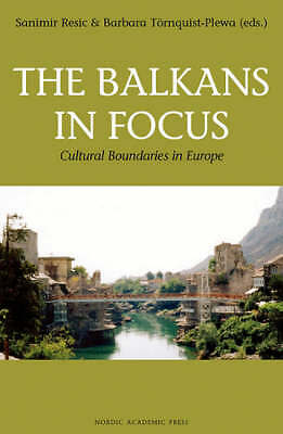 Balkans in Focus: Cultural Boundries in Europe by Sanimir Resic, B ...