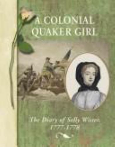 A Colonial Quaker Girl: The Diary of Sally Wister, 1777-1778 ...